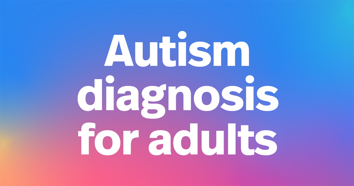 Autism diagnosis as an adult | Autism Speaks