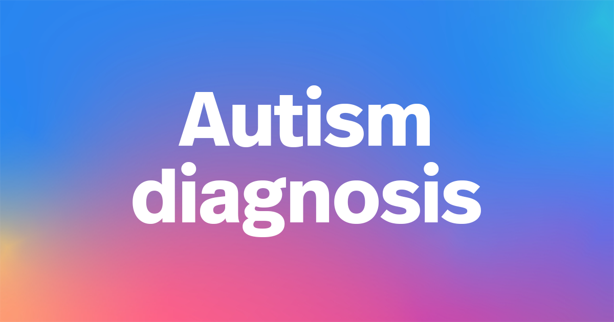 Autism diagnosis | Autism Speaks