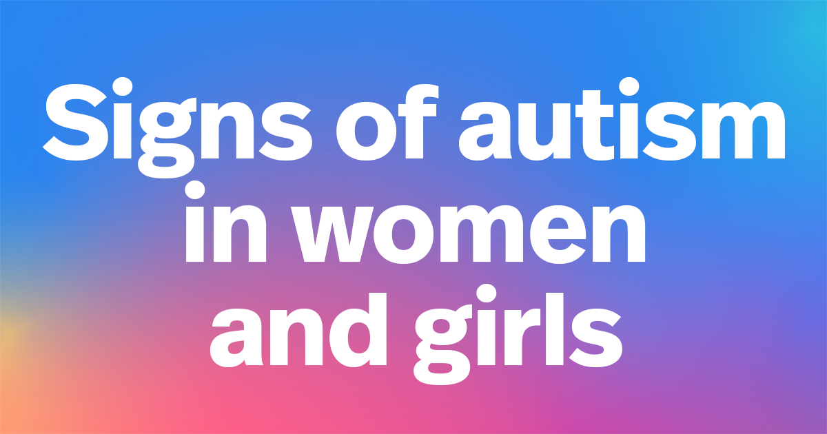 Signs of autism in women and girls | Autism Speaks