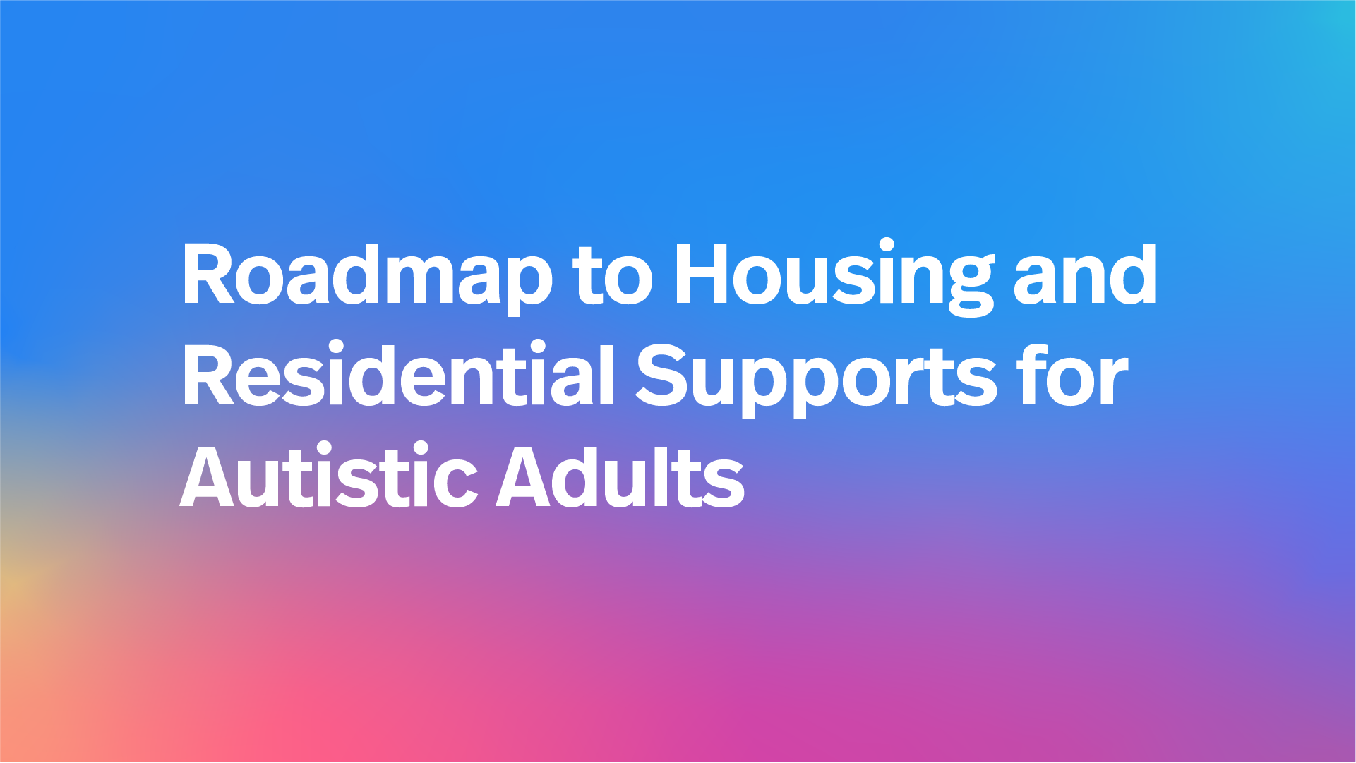 Roadmap to Housing and Residential Supports for Autistic Adults ...